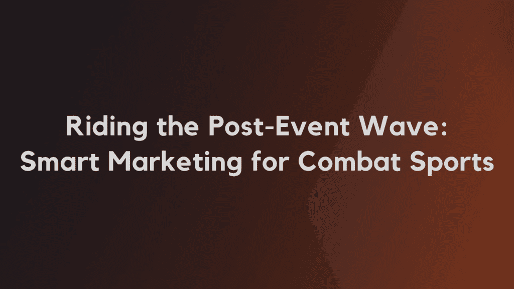Post-Event Marketing Strategies for Combat Sports - A Guide