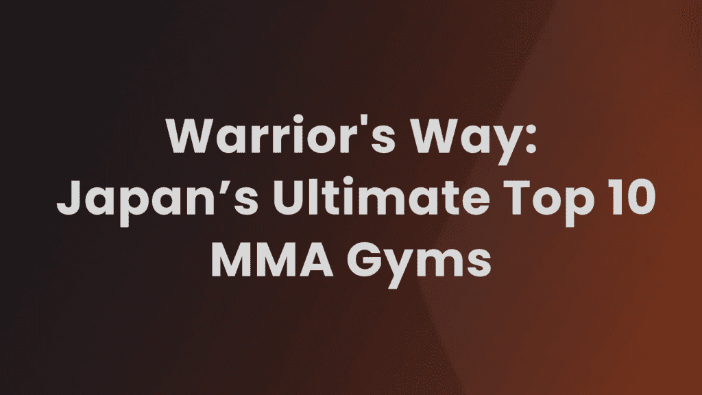 Top MMA Gyms in Japan: The Land of the Rising Sun (2023)