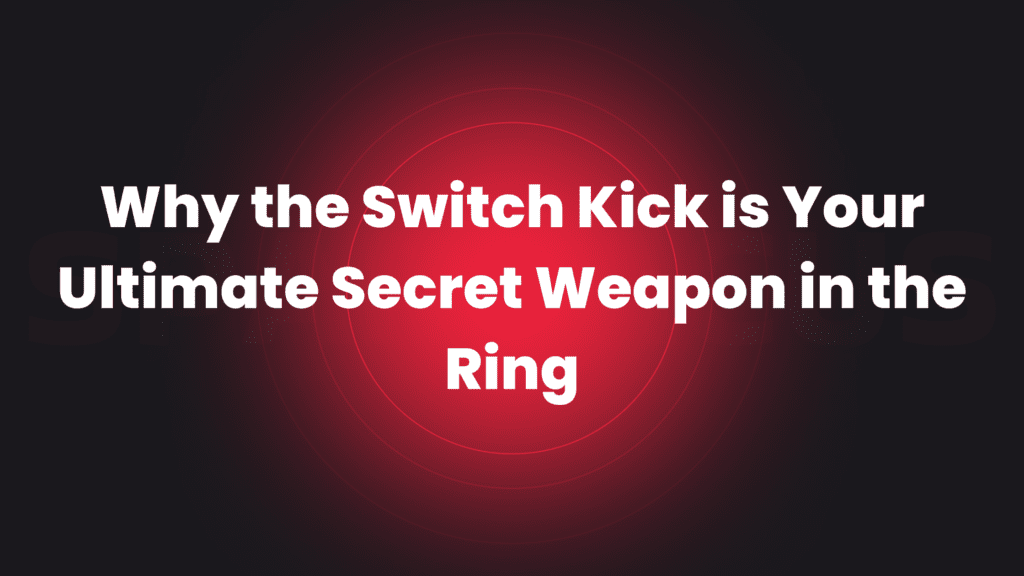 Mastering the Switch Kick: A Fighter's Secret Weapon