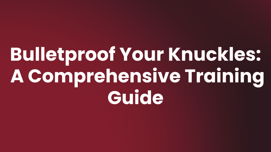 Masterclass in Knuckle Conditioning: Forge Invincible Fists